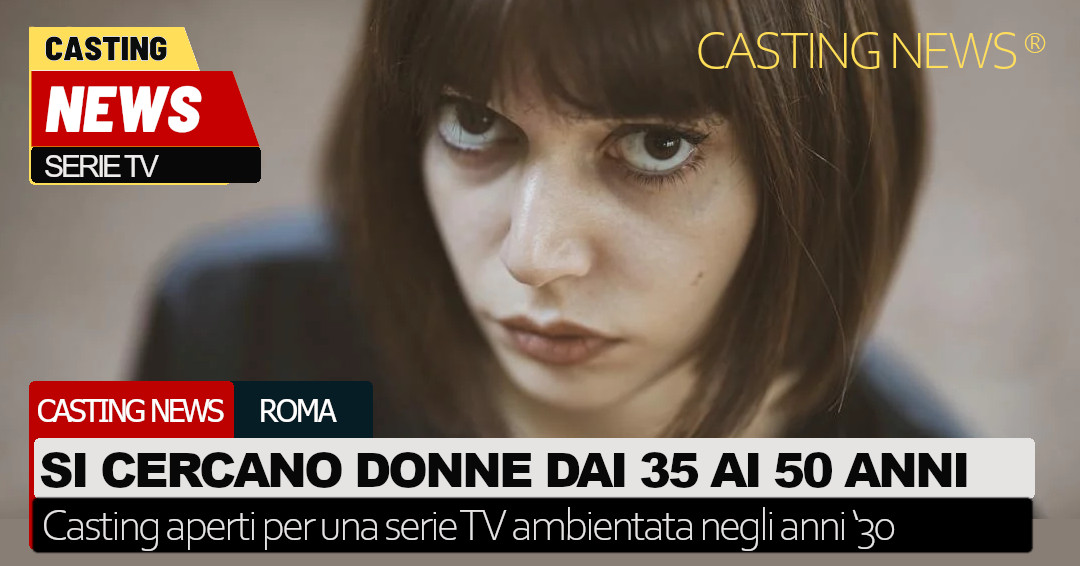 Si cercano donne dai 35 ai 50 anni per una serie TV ambientata negli anni ‘30
